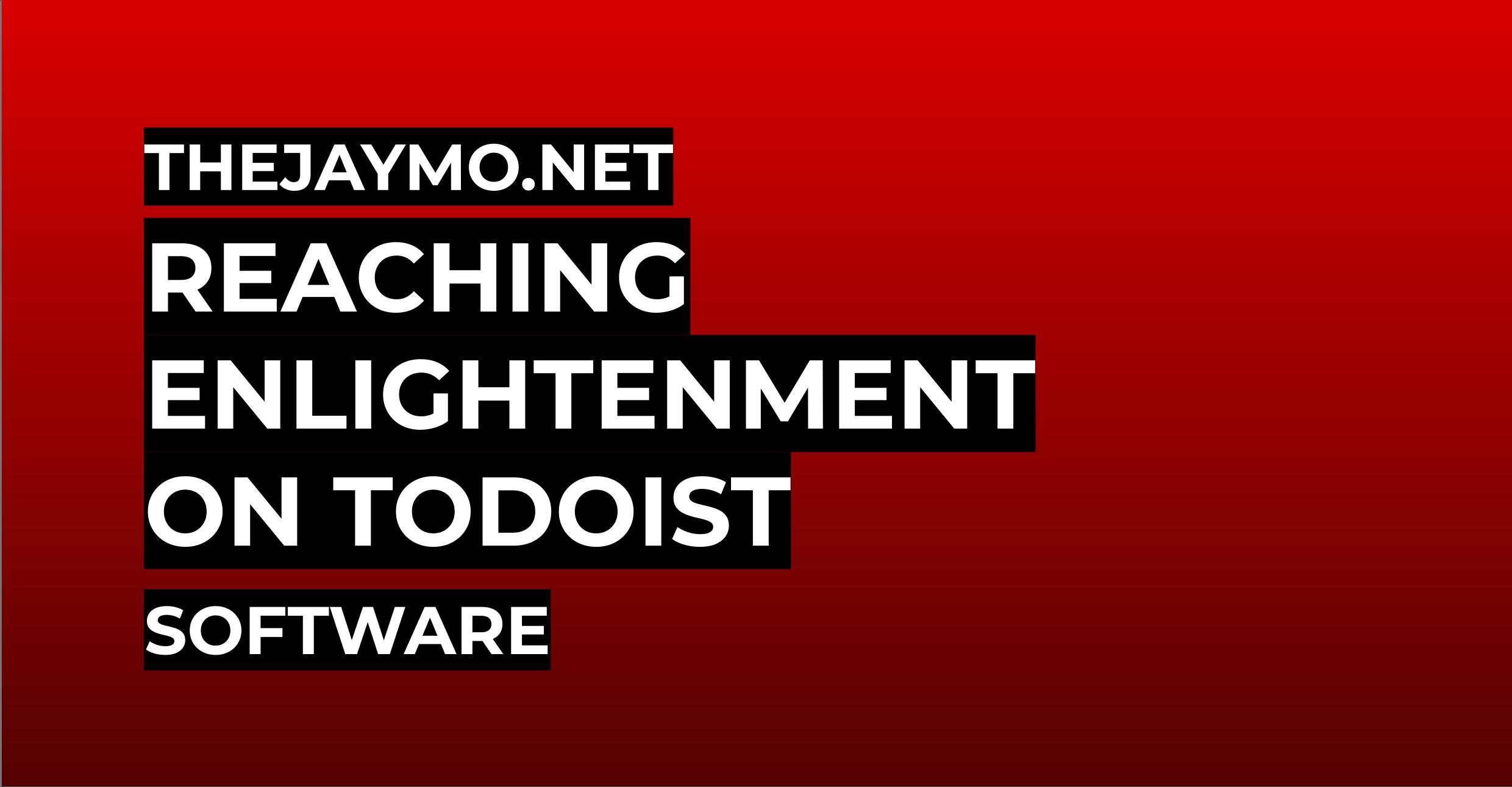 Reaching Enlightenment on Todoist - thejaymo