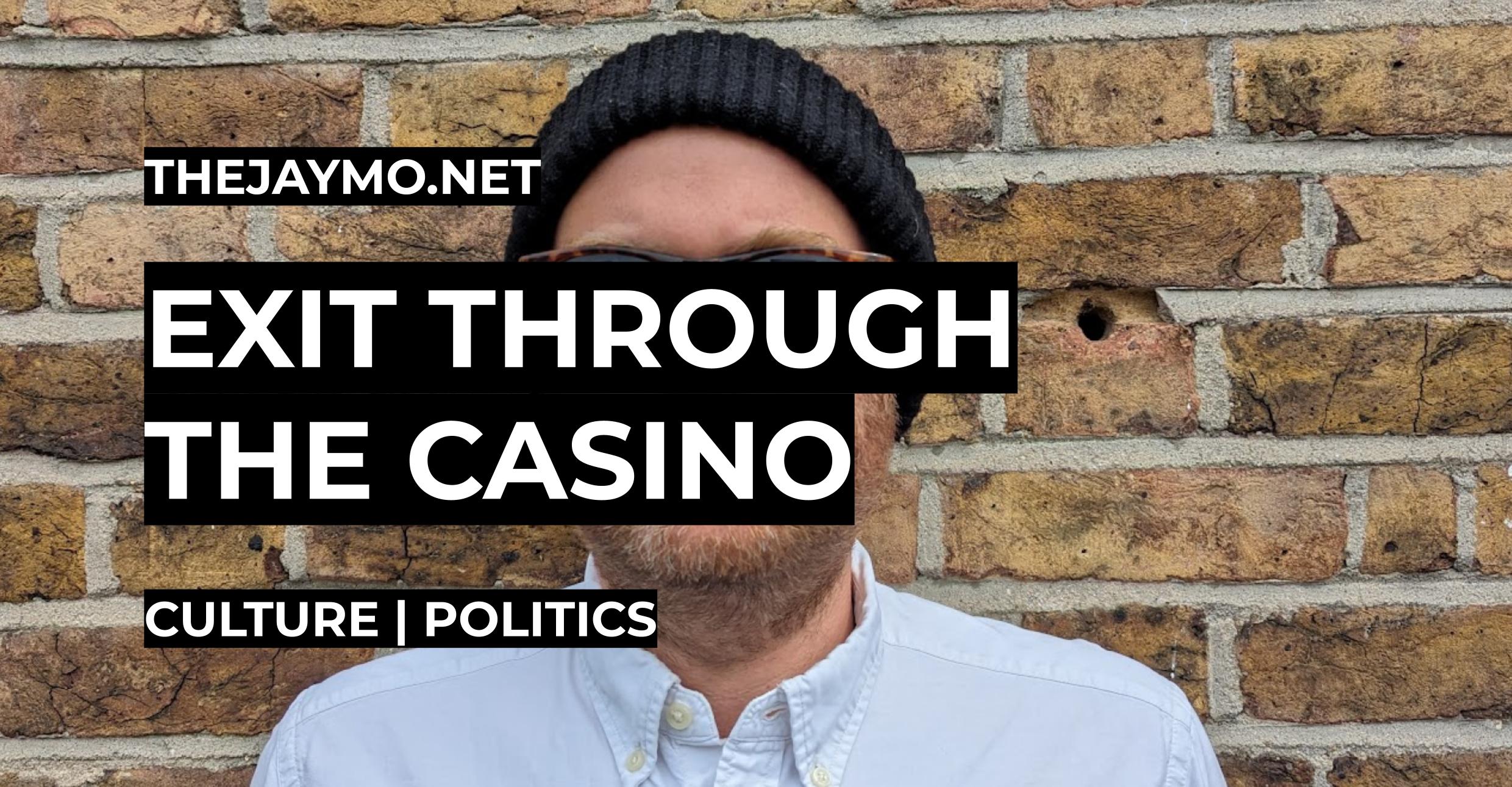 Everything is Fine, Exit Through the Casino - thejaymo